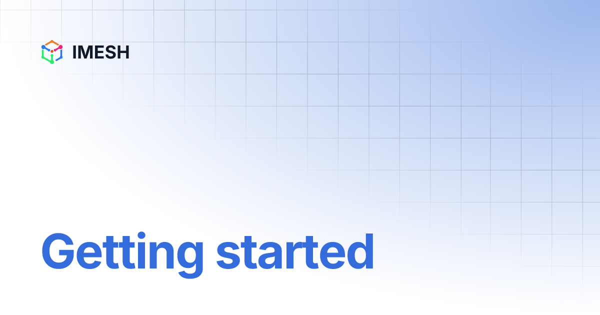 Getting started | IMESH Getting started | IMESH