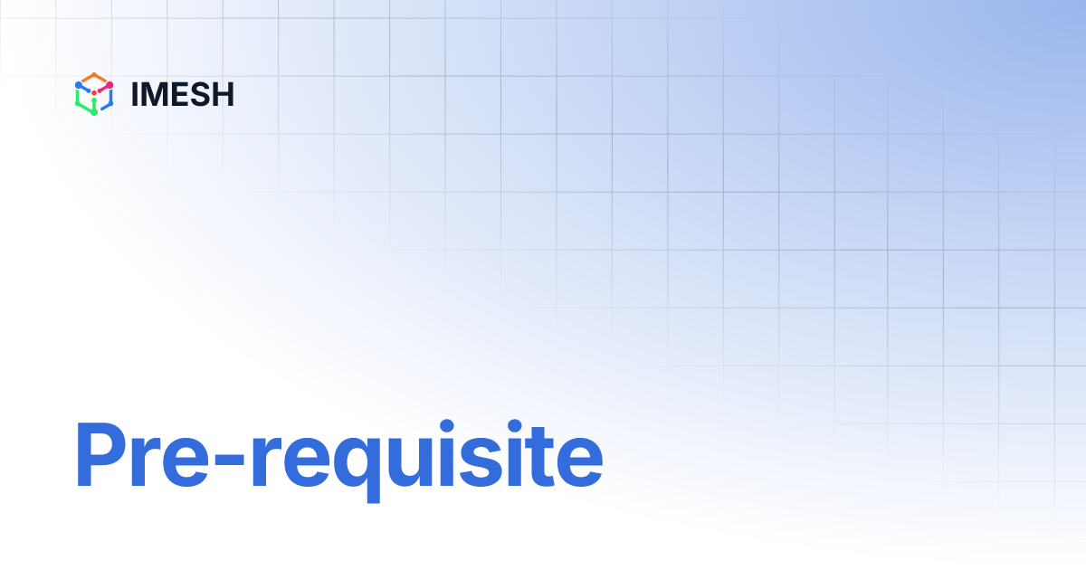 Pre-requisite | IMESH